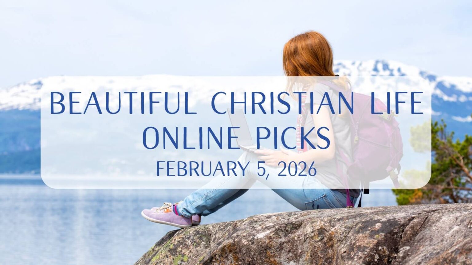 BCL Online Picks — February 5, 2026 - Beautiful Christian Life
